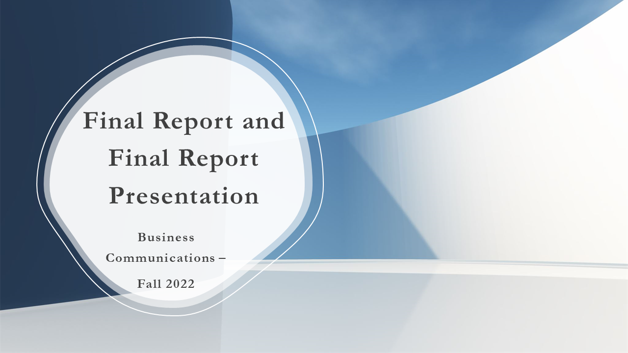 Caldwell - Business Communications - Fall 2022 - Final Report and Final Report Presentation ...